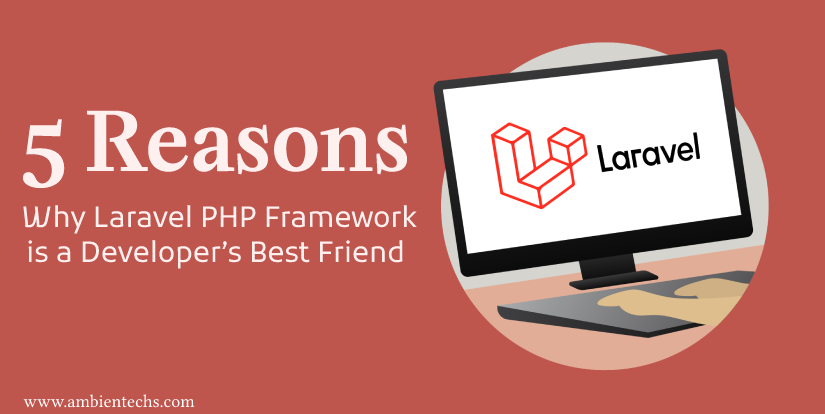 5 Reasons Why Laravel PHP Framework is a Developer's Best Friend 5 Reasons Why Laravel PHP Framework is a Developer's Best Friend